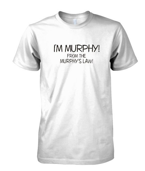 I'm Murphy From The Murphys Law T-shirt